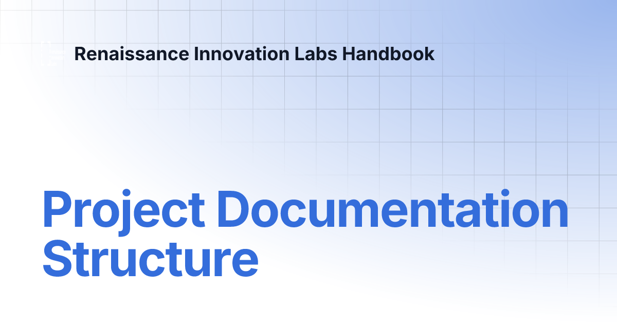 Project Documentation Structure | Renaissance Innovation Labs Handbook